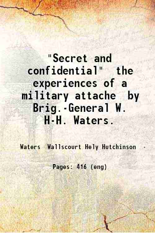 "Secret and confidential" the experiences of a military attache by Brig ...