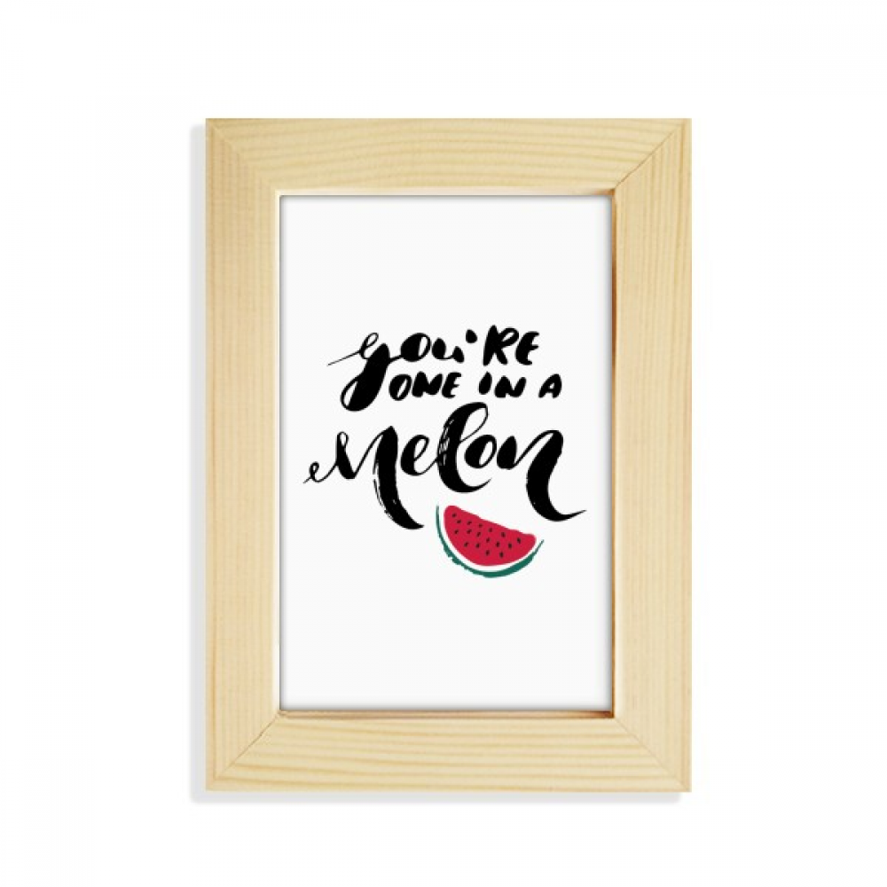 You Are One In A Melon Quote Style Desktop Display Photo Frame Picture ...