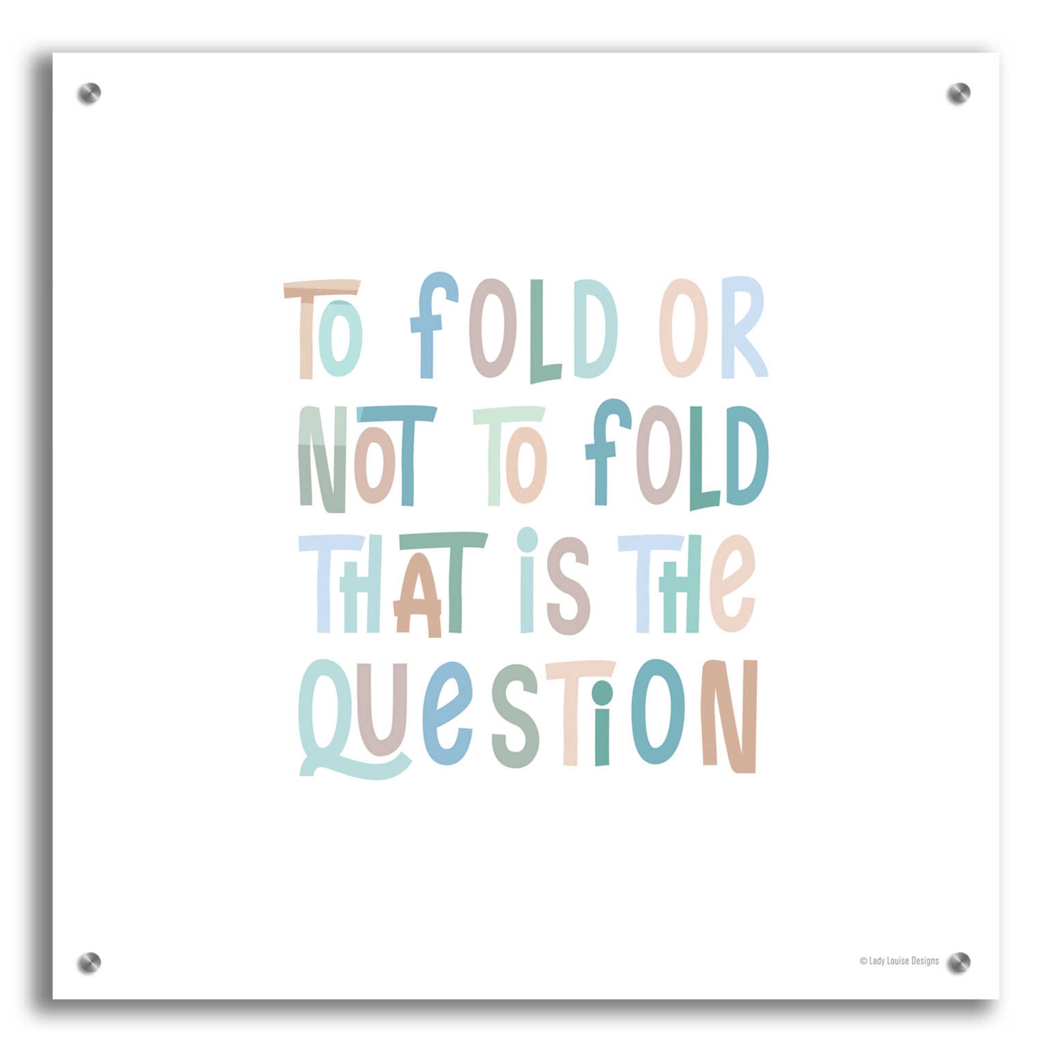 Epic Art 'To Fold or Not to Fold' by Lady Louise Designs, Acrylic Glass ...