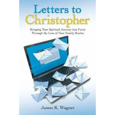 Letters to Christopher: Bringing Your Spiritual Journey Into Focus ...