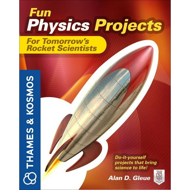 Fun Physics Projects for Tomorrow's Rocket Scientists : A Thames and ...