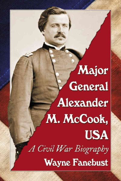 Pre-Owned Major General Alexander M. McCook, USA: A Civil War Biography ...