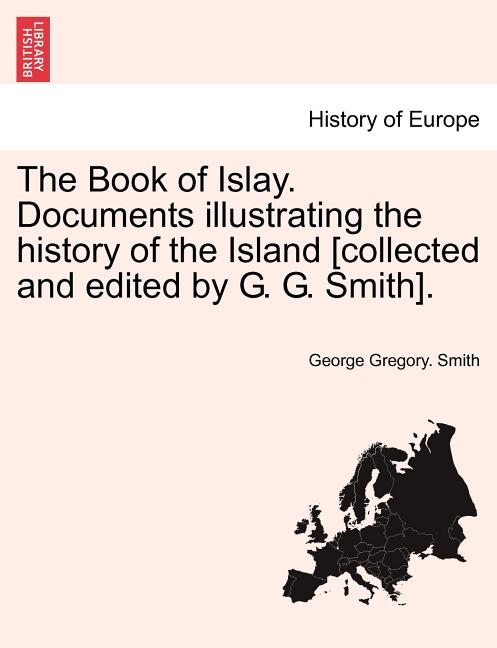 The Book of Islay. Documents illustrating the history of the Island ...