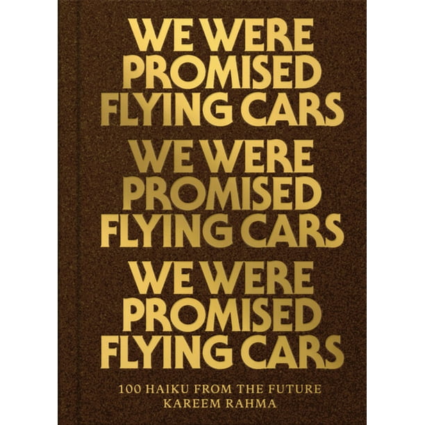 We Were Promised Flying Cars : 100 Haiku from the Future (Hardcover ...