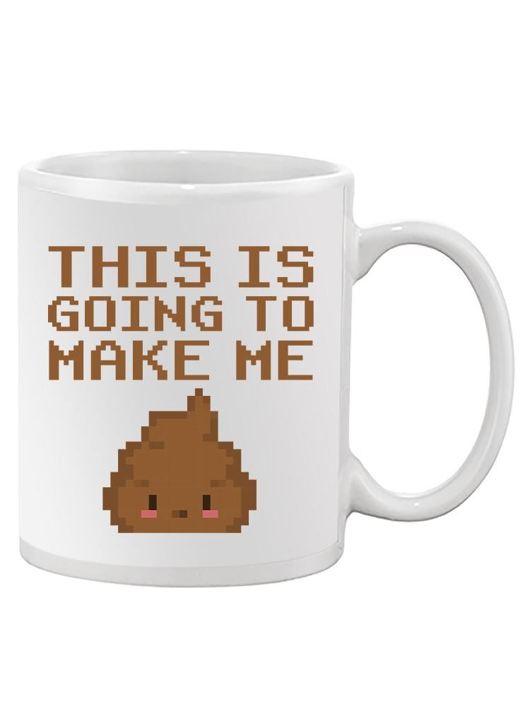 This Is Going To Make Me Poop Mug - Smartprints Designs, - Walmart.com