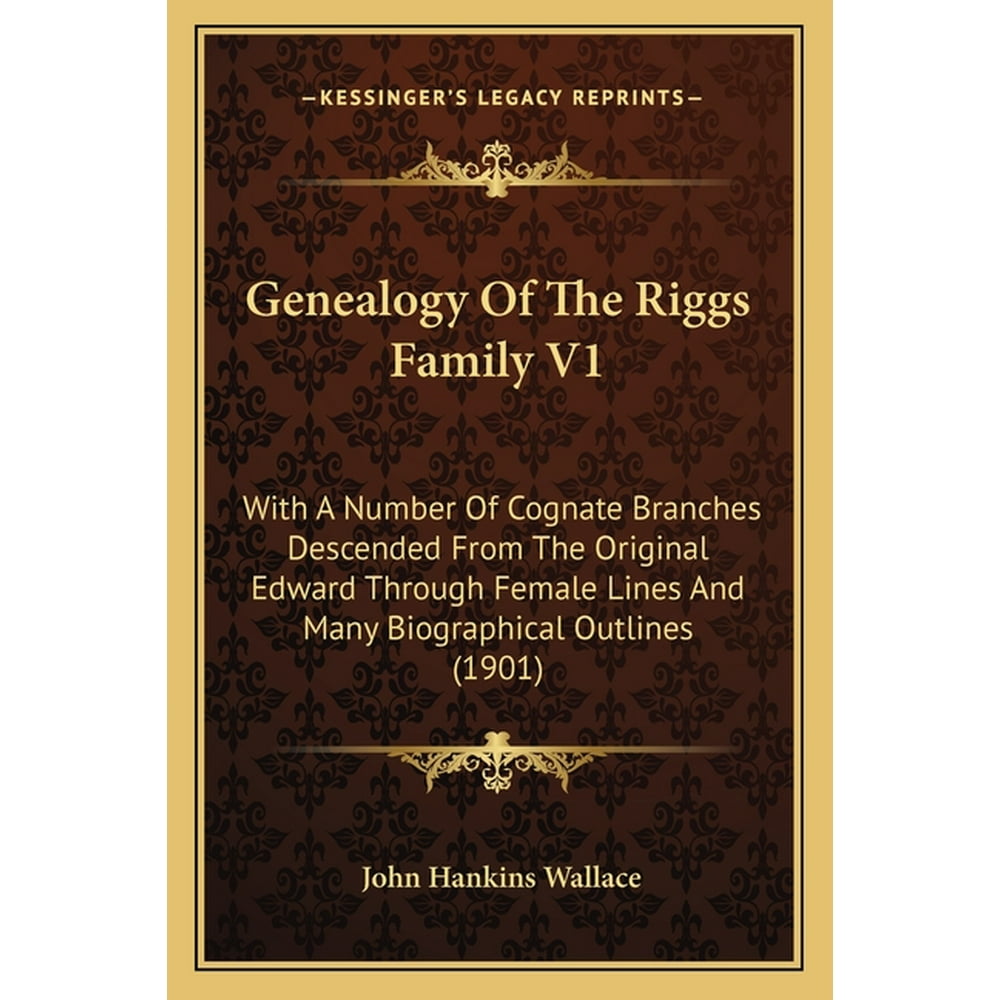 Genealogy of the Riggs Family V1 : With a Number of Cognate Branches ...