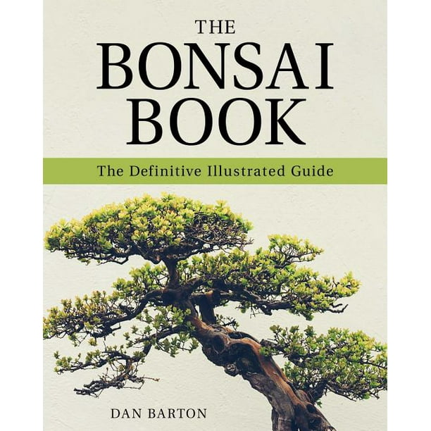 The Bonsai Book : The Definitive Illustrated Guide - Walmart.com ... The Bonsai Book : The Definitive Illustrated Guide - Walmart.com ...