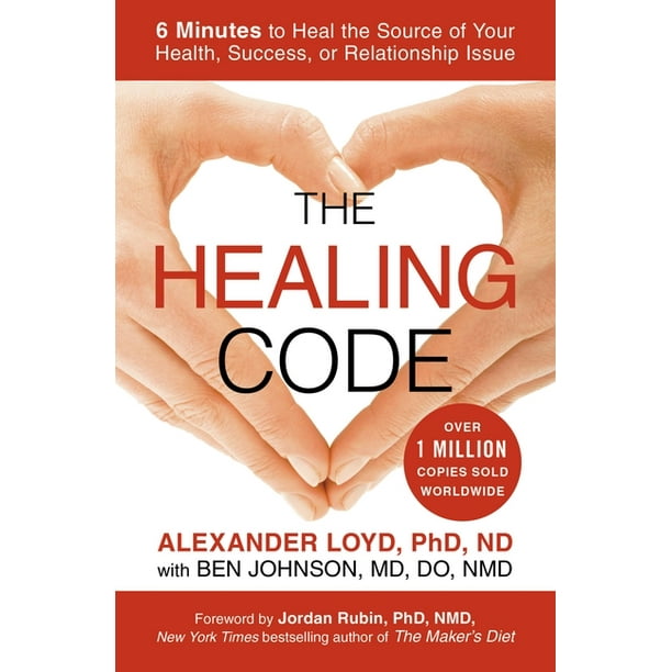 The Healing Code : 6 Minutes to Heal the Source of Your Health, Success ...