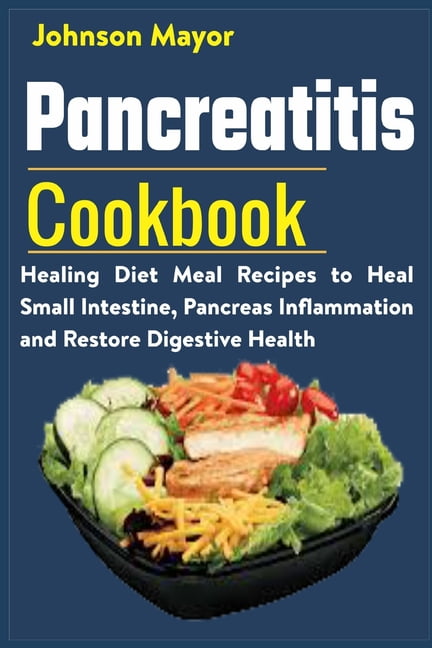 Pancreatitis Cookbook : Healing Diet Meal to Heal Small Intestine ...