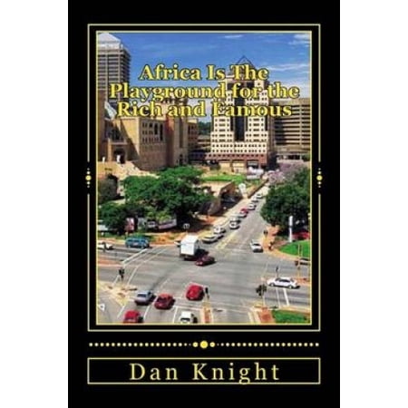 Africa Is the Playground for the Rich and Famous: Having a Ball in ...
