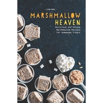 Marshmallow Heaven: Delicious and Unique Marshmallow Recipes for ...