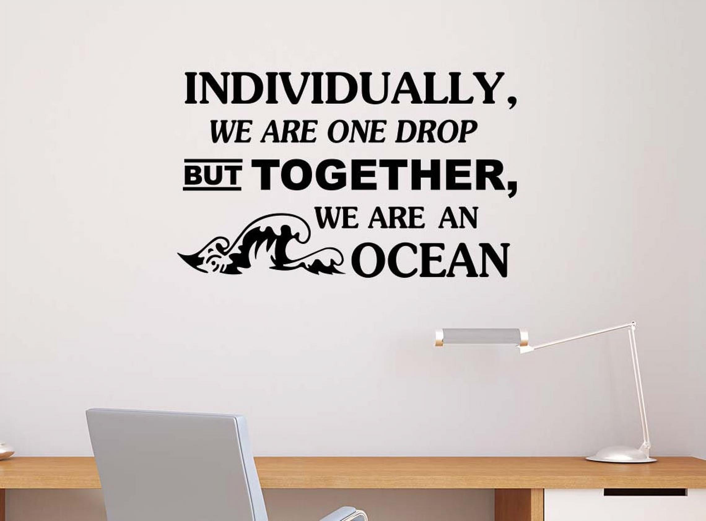 Individually we are one drop, but together we are an ocean 23 x 14 ...