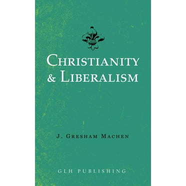 Christianity & Liberalism (Paperback) - Walmart.com