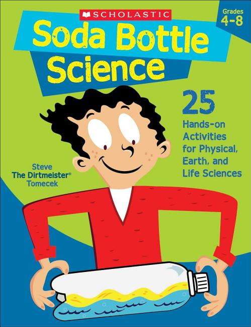 Soda Bottle Science : 25 Hands-On Activities for Physical, Earth, and ...