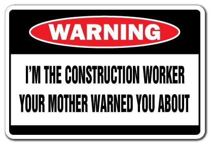 I'M THE CONSTRUCTION WORKER Warning Sign Or Decals funny carpenter ...