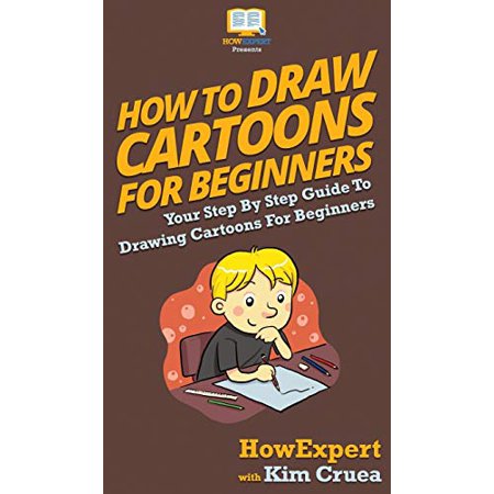 How To Draw Cartoons For Beginners: Your Step By Step Guide To Drawing ...