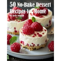 50 No-Bake Dessert Recipes for Home, (Paperback) - Walmart.com