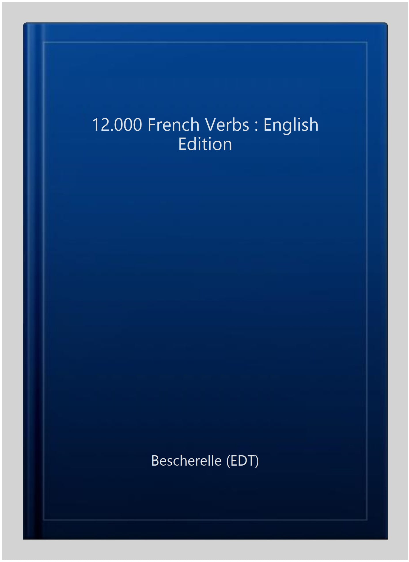 Pre-Owned Bescherelle Complete Guide to Conjugating 12000 French Verbs ...