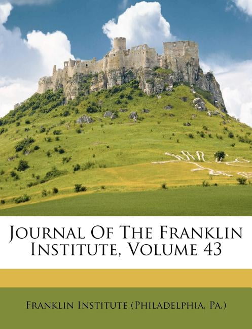Journal of the Franklin Institute, Volume 43 (Paperback) - Walmart.com