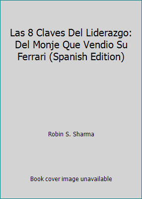Pre-Owned Las 8 Claves Del Liderazgo: Del Monje Que Vendio Su Ferrari (Spanish Edition ...