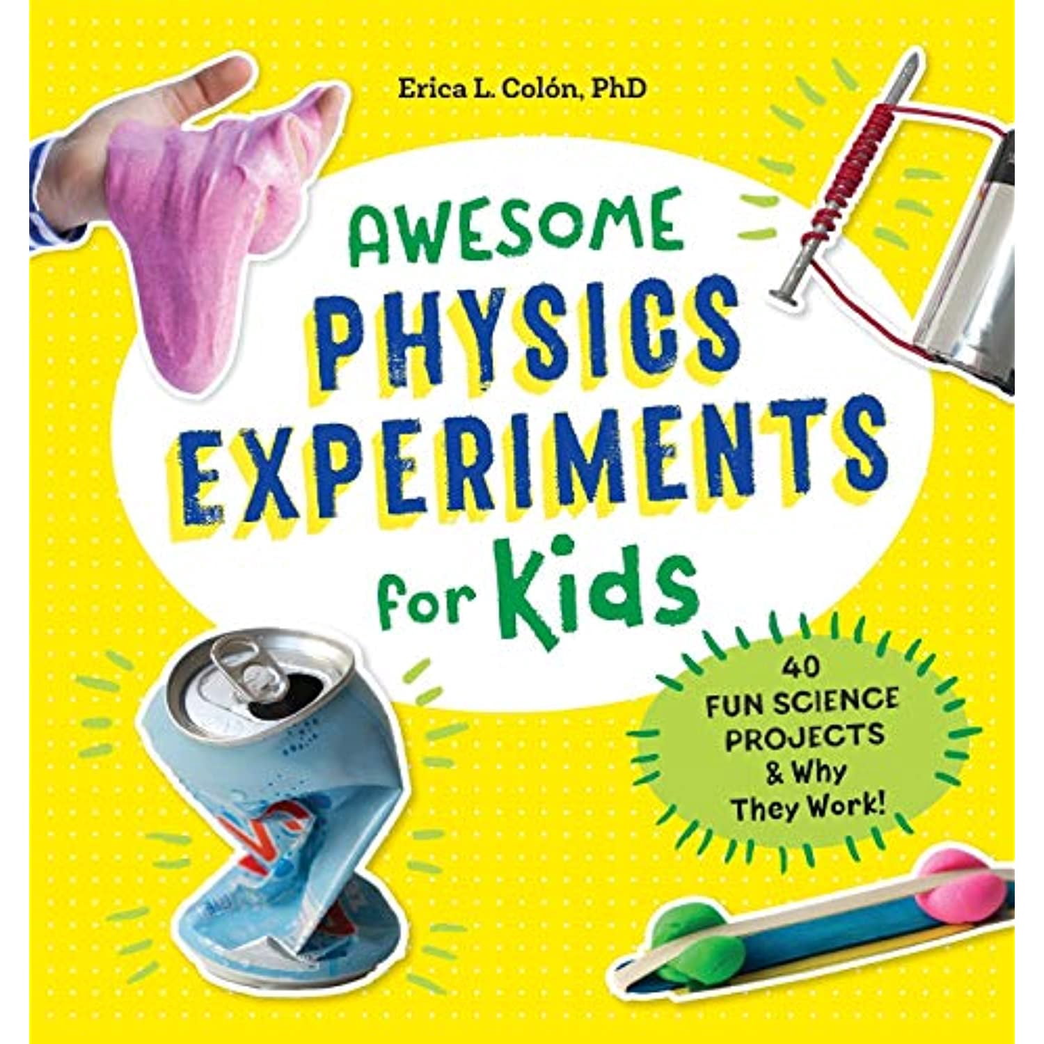 Awesome Physics Experiments for Kids: 40 Fun Science Projects and Why ...