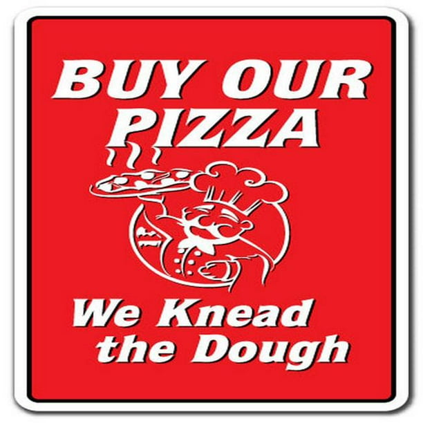 SignMission Z-Buy Our Pizza We Knead the 12 in. Buy Our Pizza We Knead ...