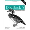 DocBook 5: The Definitive Guide: The Official Documentation for DocBook ...