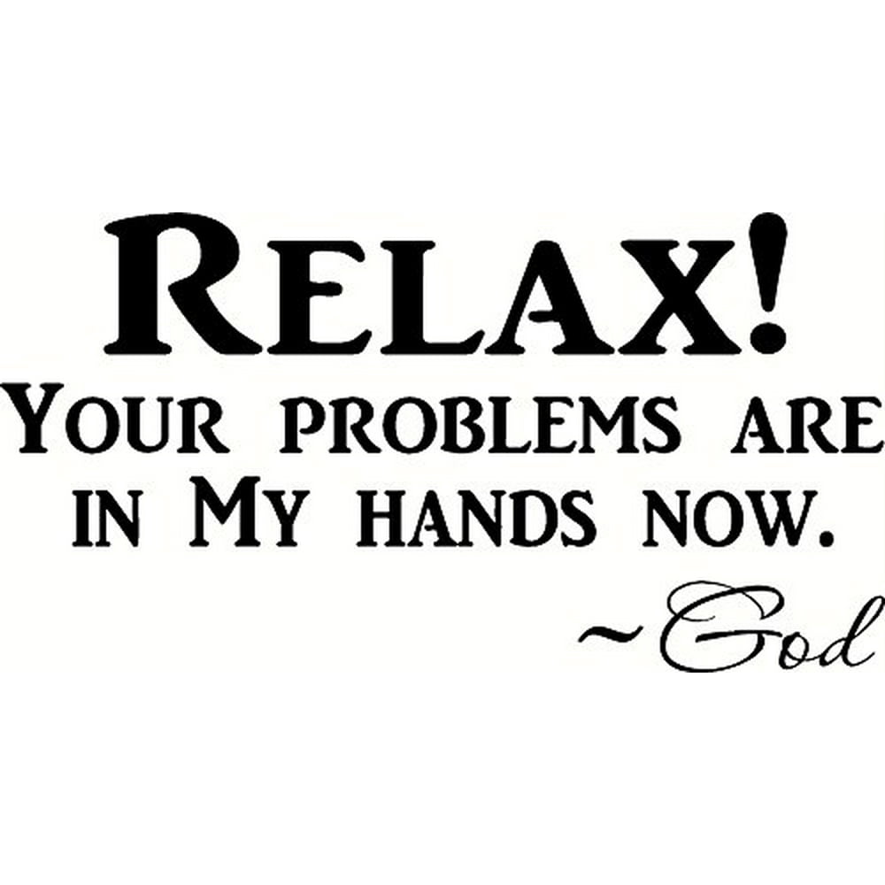 Relax! Your Problems Are in My Hands Now. ~ God. Bible Verse Vinyl Wall ...