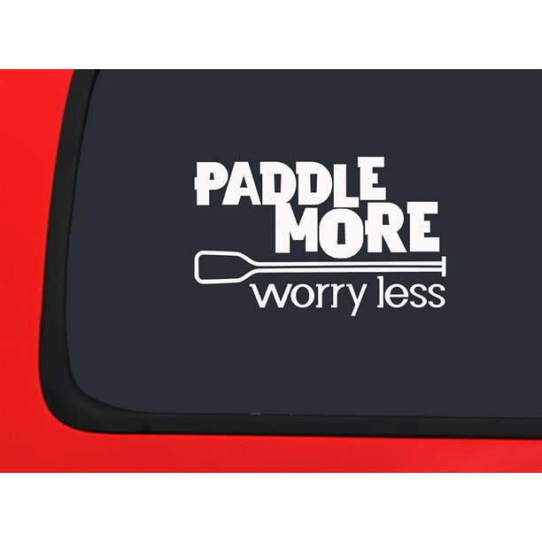 Car Sticker Paddle More Worry Less Water Paddle Boarding Fun Car Window ...