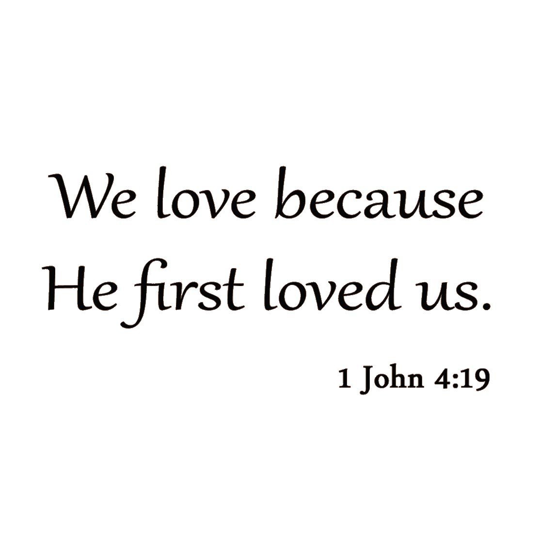 VWAQ We Love Because He First Loved Us 1 John 4 19 Wall Decal Quote vwaq-we-love-because-he-first-loved-us-1-john-4-19-wall-decal-quote