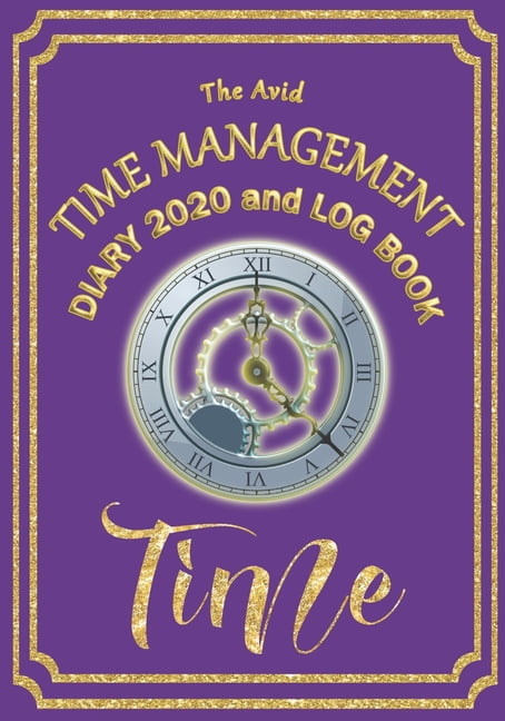 The Avid Time Management Diary 2020 and Log Book: Weekly Diary/Planner ...