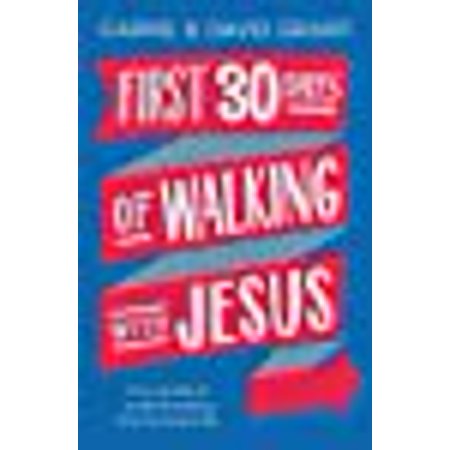 First 30 Days of Walking with Jesus: Your guide to understanding the ...
