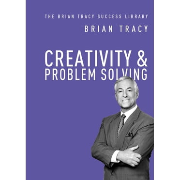 Brian Tracy Success Library: Creativity and Problem Solving (the Brian ...