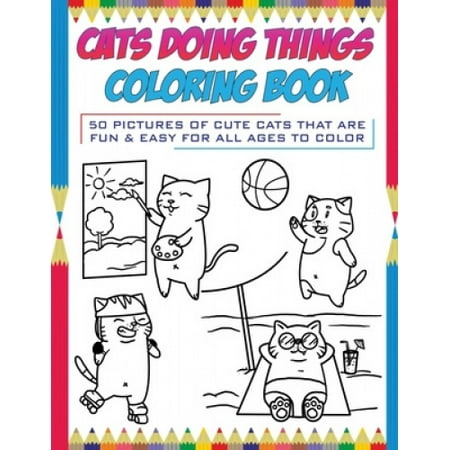 Cats Doing Things Coloring Book: 50 pictures of cute cats that are fun ...