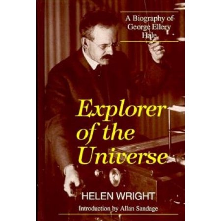 Explorer of the Universe: Biography of George Ellery Hale (History of ...