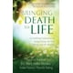 Bringing Death to Life : An Uplifting Exploration of Living, Dying, the ...