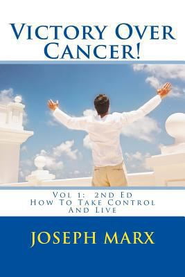 Pre-Owned Victory Over Cancer! Vol 1: How to Take Control and Live 2nd ...