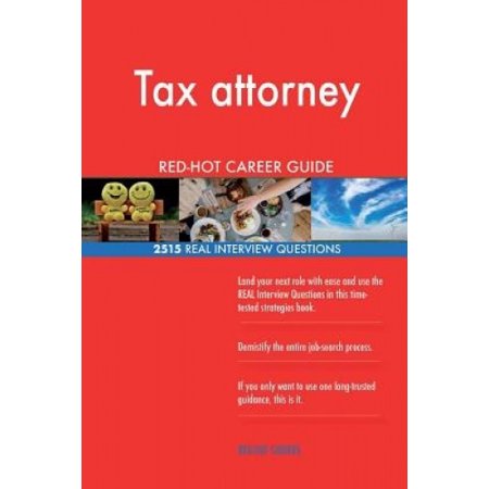 Tax Attorney Red-Hot Career Guide; 2515 Real Interview Questions ...