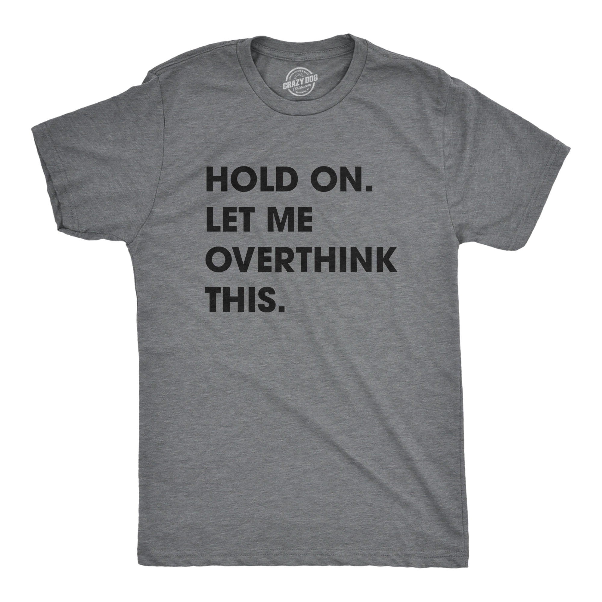 Click here for Crazy Dog T-Shirts Mens Hold On Let Me Overthink T... prices