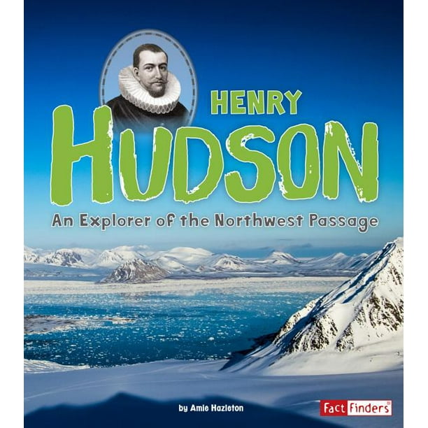 World Explorers: Henry Hudson : An Explorer of the Northwest Passage ...