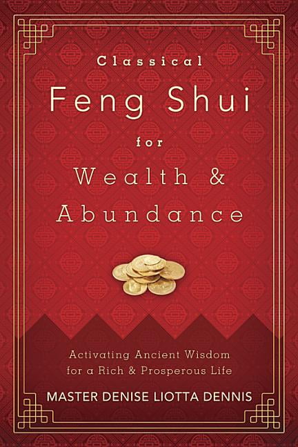 Classical Feng Shui for Wealth & Abundance : Activating Ancient Wisdom ...