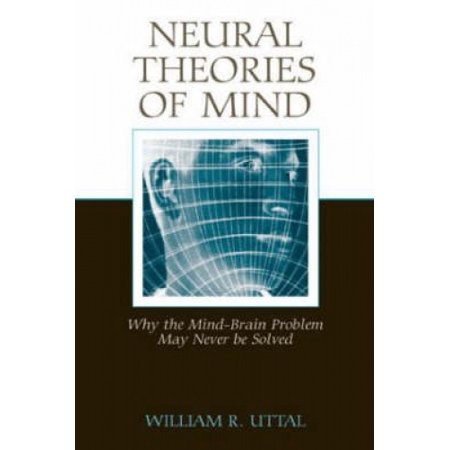 Neural Theories of Mind: Why the Mind-Brain Problem May Never Be Solved ...