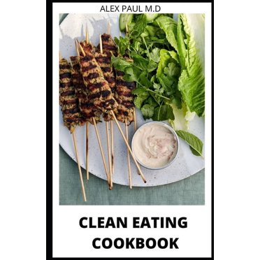 The Complete Clean Eating Cookbook : 200 Fresh Recipes and 3 Easy Meal ...