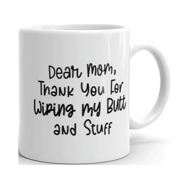 Funny Novelty Coffee Mug Dear Mom Thanks for Putting Up With a Spoiled ...