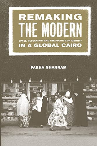 Pre-Owned Remaking the Modern: Space, Relocation, and the Politics of Identity in a Global Cairo ...