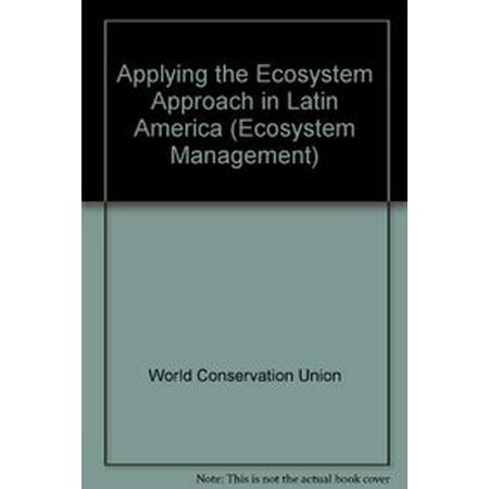 Applying the ecosystem approach in Latin America (Ecosystem Management ...