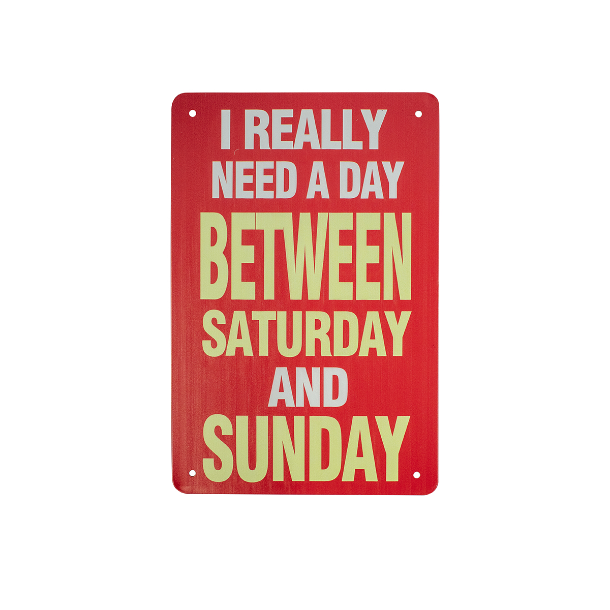 I Really Need a Day Between Saturday & Sunday Funny Metal Wall Sign ...