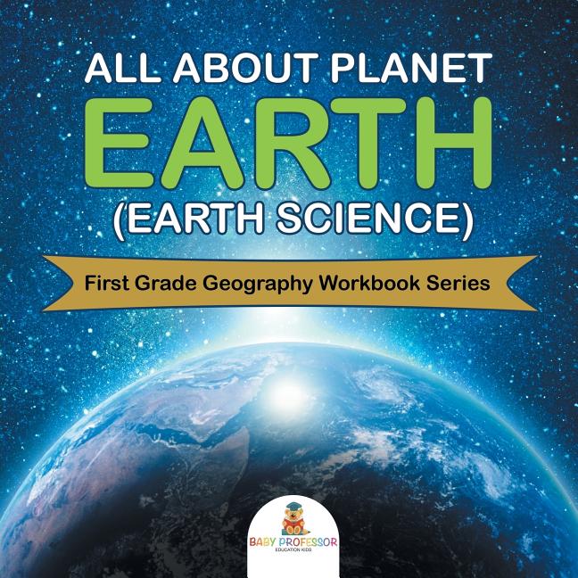 All About Planet Earth (Earth Science) : First Grade Geography Workbook ...
