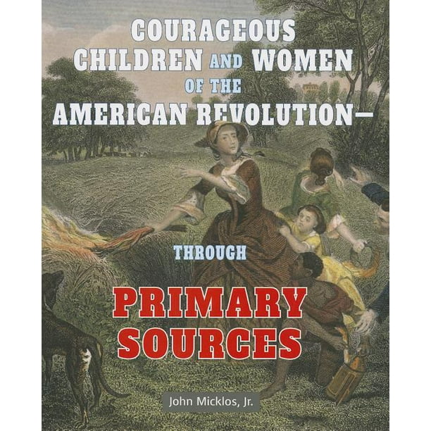 American Revolution Through Primary Sources: Courageous Children and ...