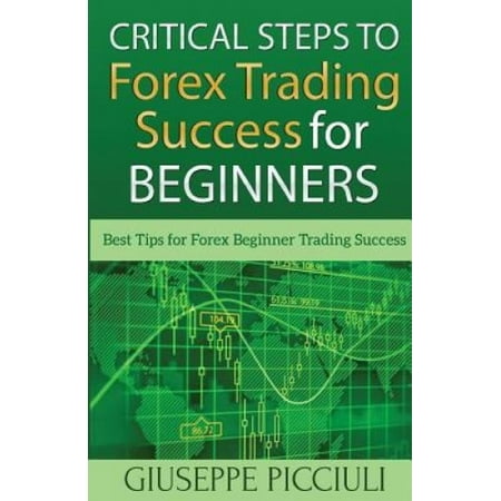 Critical Steps to Forex Trading Success for Beginners: Best Tips for ...